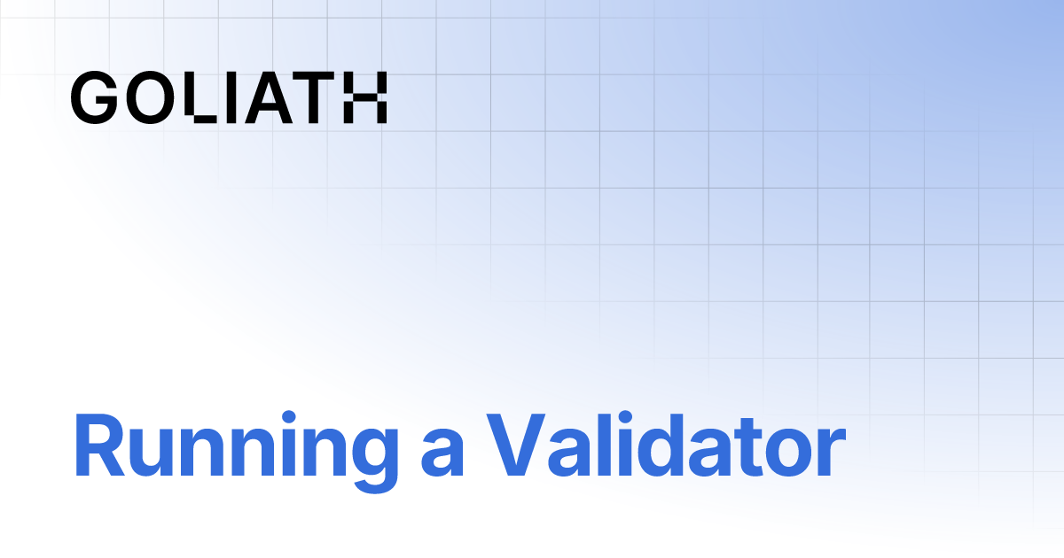 Running a Validator | Goliath Docs